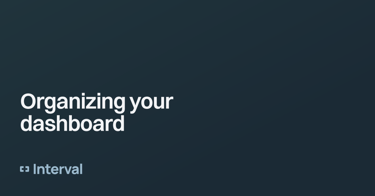 Organizing your dashboard | Interval
