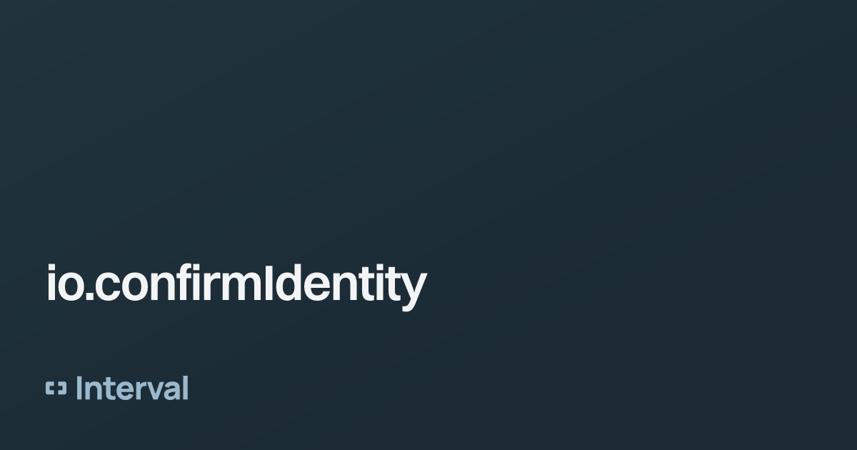 io.confirmIdentity | Interval